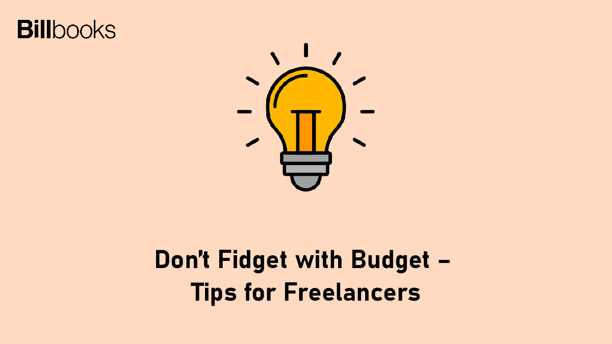 Don’t Fidget with Budget – Tips for Freelancers - billbooks